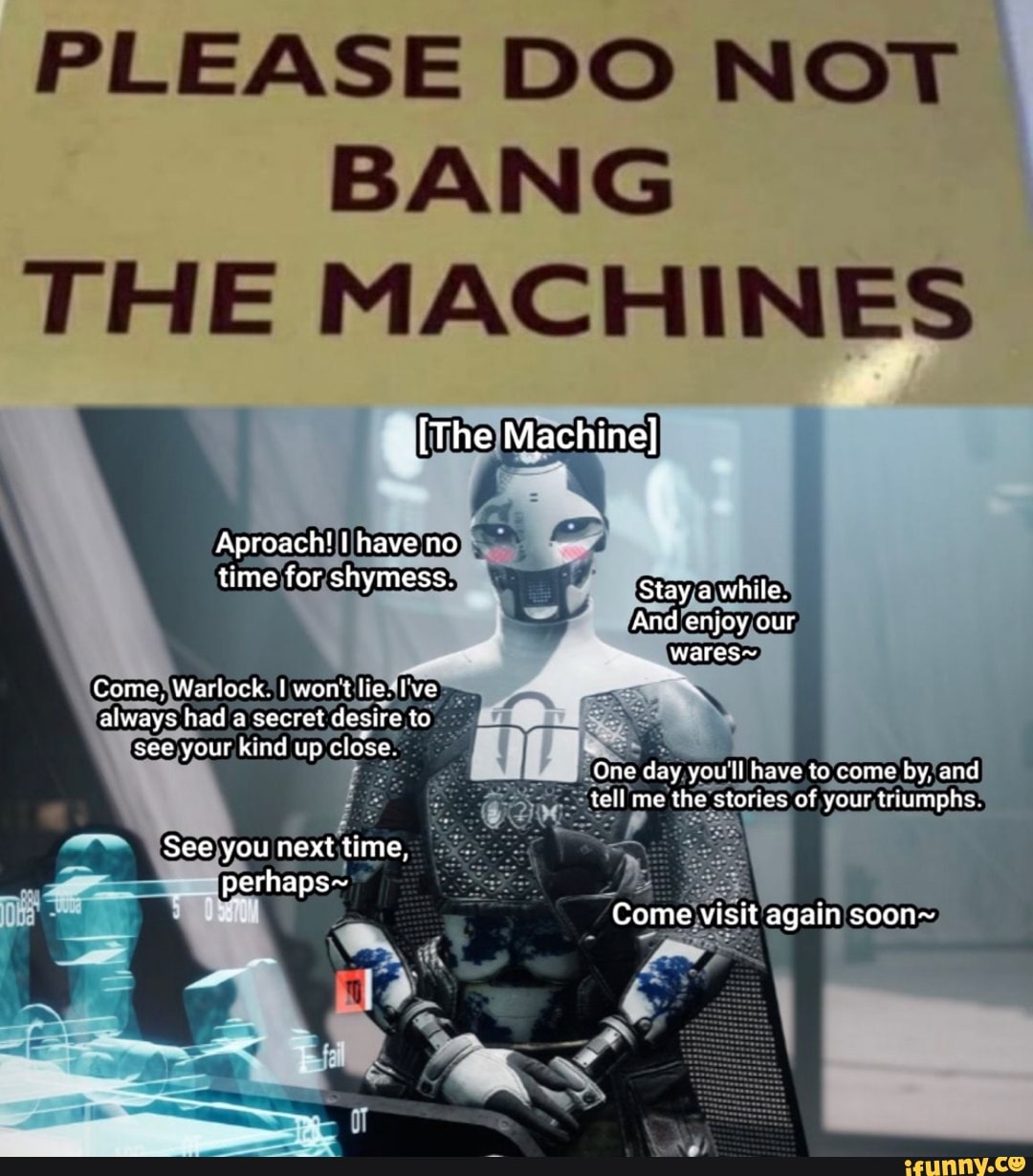 PLEASE DO NOT BANG THE MACHINES [The Machine] Aproach! I have no time ...