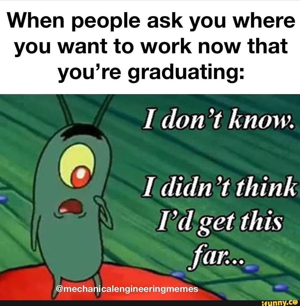 When people ask you where you want to work now that you're graduating ...