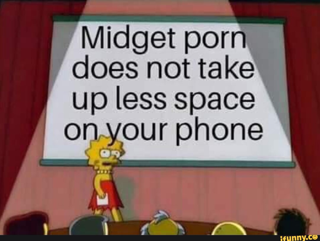 I Midget I coes not take less space your phone - iFunny