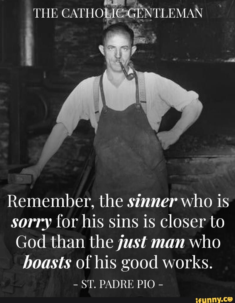 THE CATIOLIC3GENTLEMAN Remember, the sinner who is sorry for his sins ...