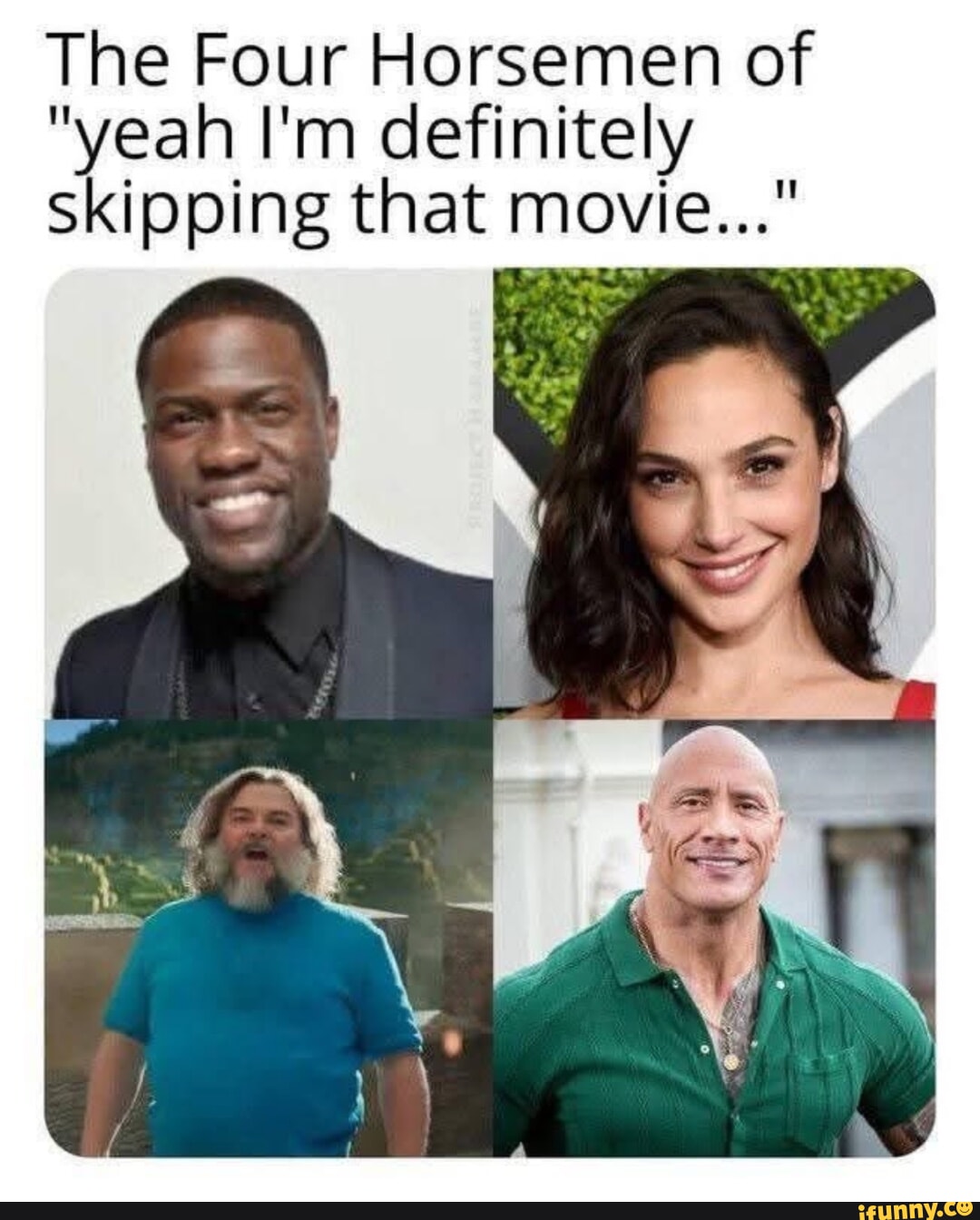 The Four Horsemen of "yeah I'm definitely Skipping that movie..." - iFunny