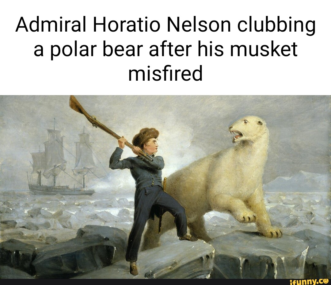 Admiral Horatio Nelson clubbing a polar bear after his musket misfired ...