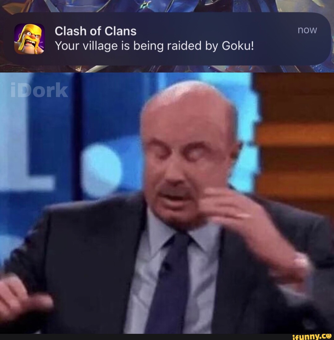Clash of Clans now Your village is being raided by Goku! - iFunny