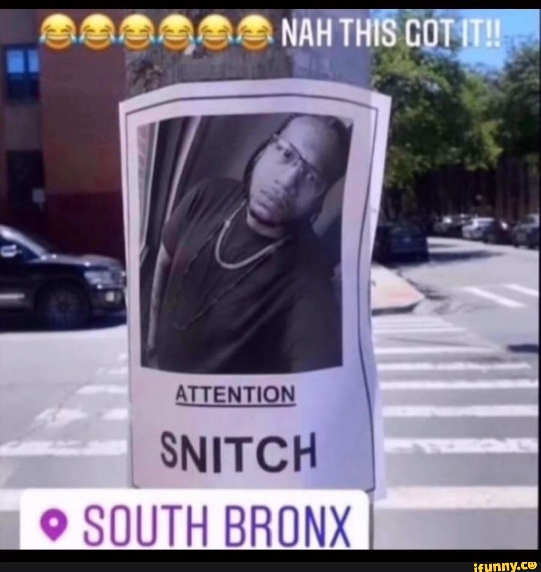 ATTENTION SNITCH SOUTH BRONX - iFunny