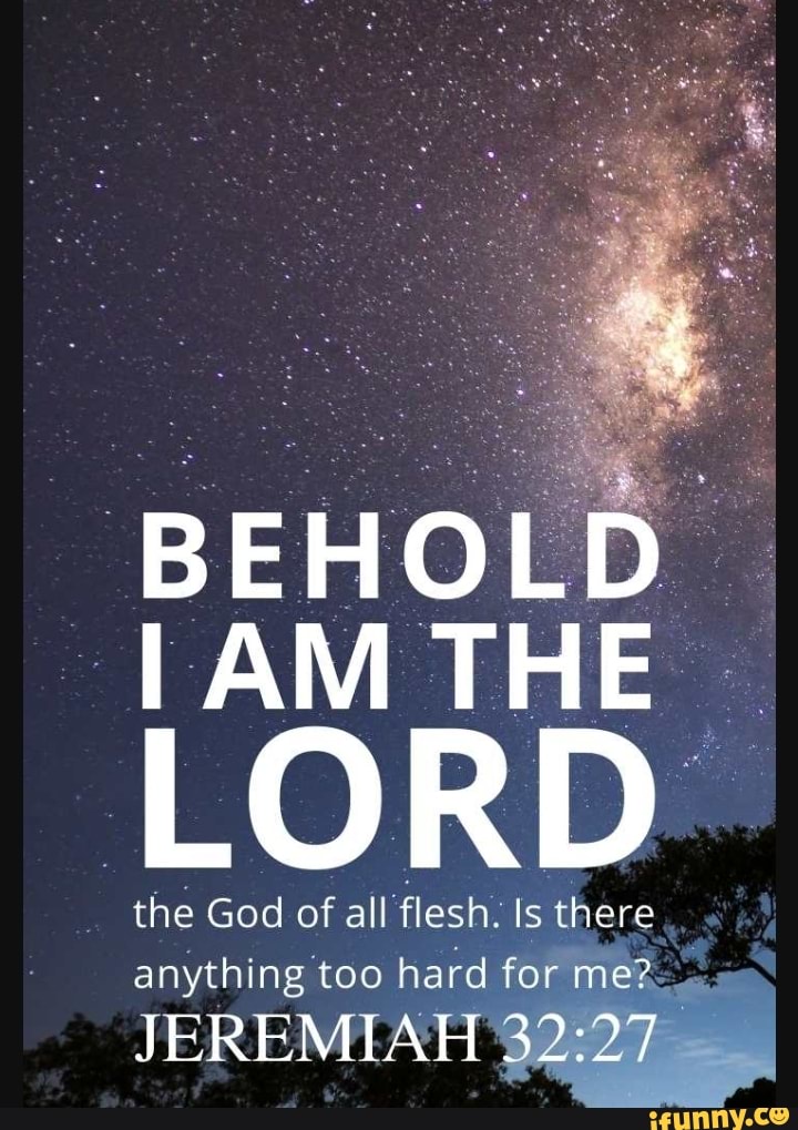 BEHOLD AM THE LORD the God of all flesh: Is there anything too hard for ...