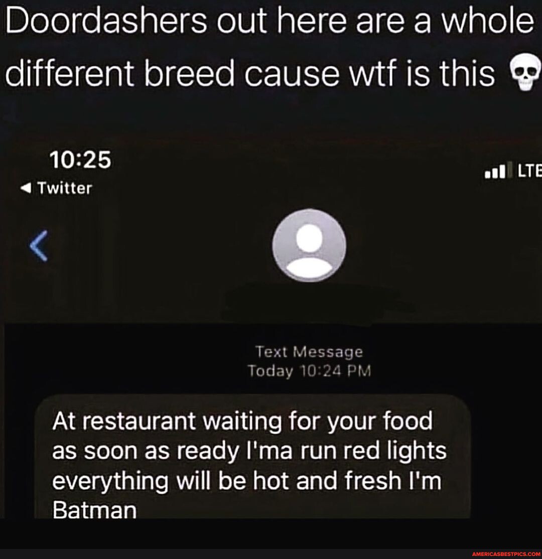 This made me laugh! - Doordashers out here are a whole different breed ...