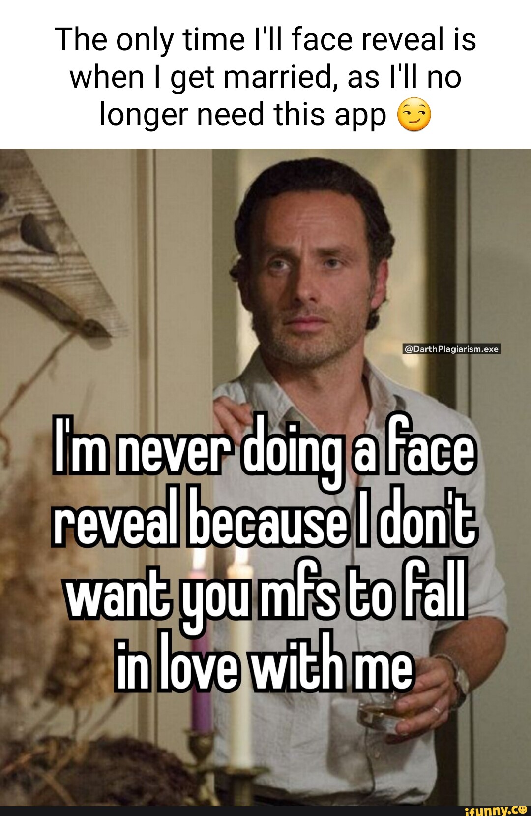 The only time I'll face reveal is when I get married, as I'll no longer ...