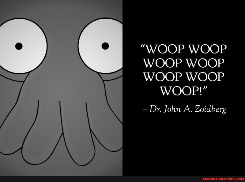 It Really Makes You Think. - "WOOP WOOP WOOP WOOP WOOP WOOP WOOP" Dr ...