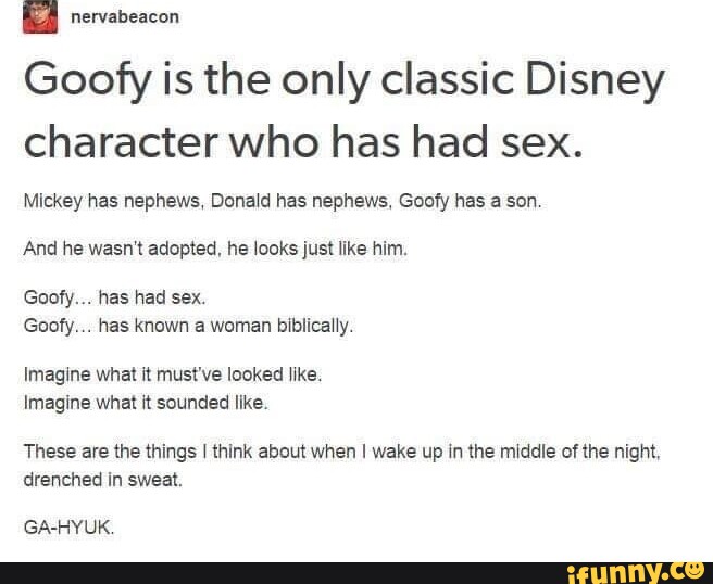 & nervabeacon Goofy is the only classic Disney character who has had ...