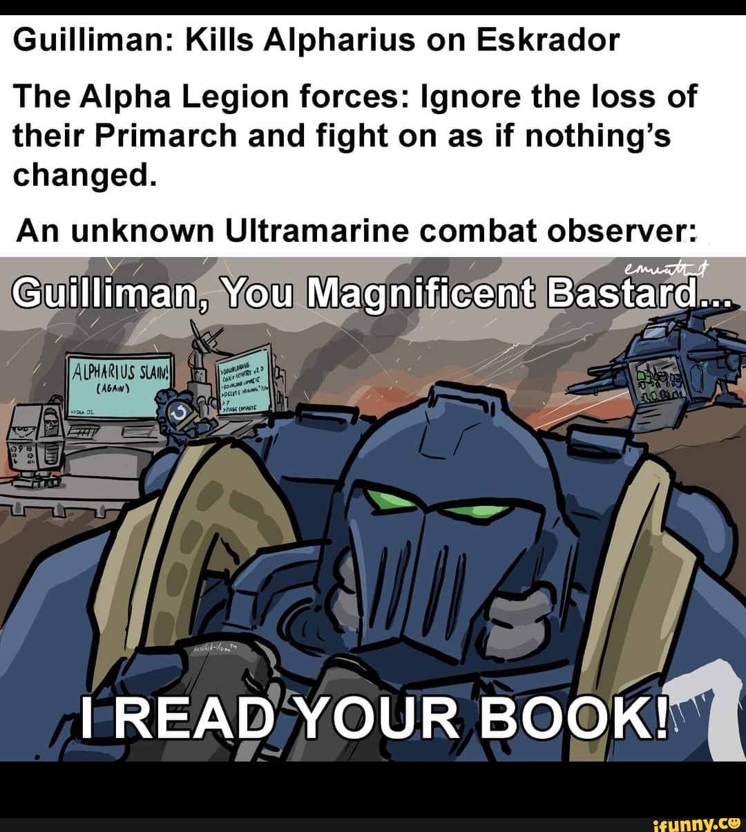 Guilliman: Kills Alpharius on Eskrador The Alpha Legion forces: Ignore ...