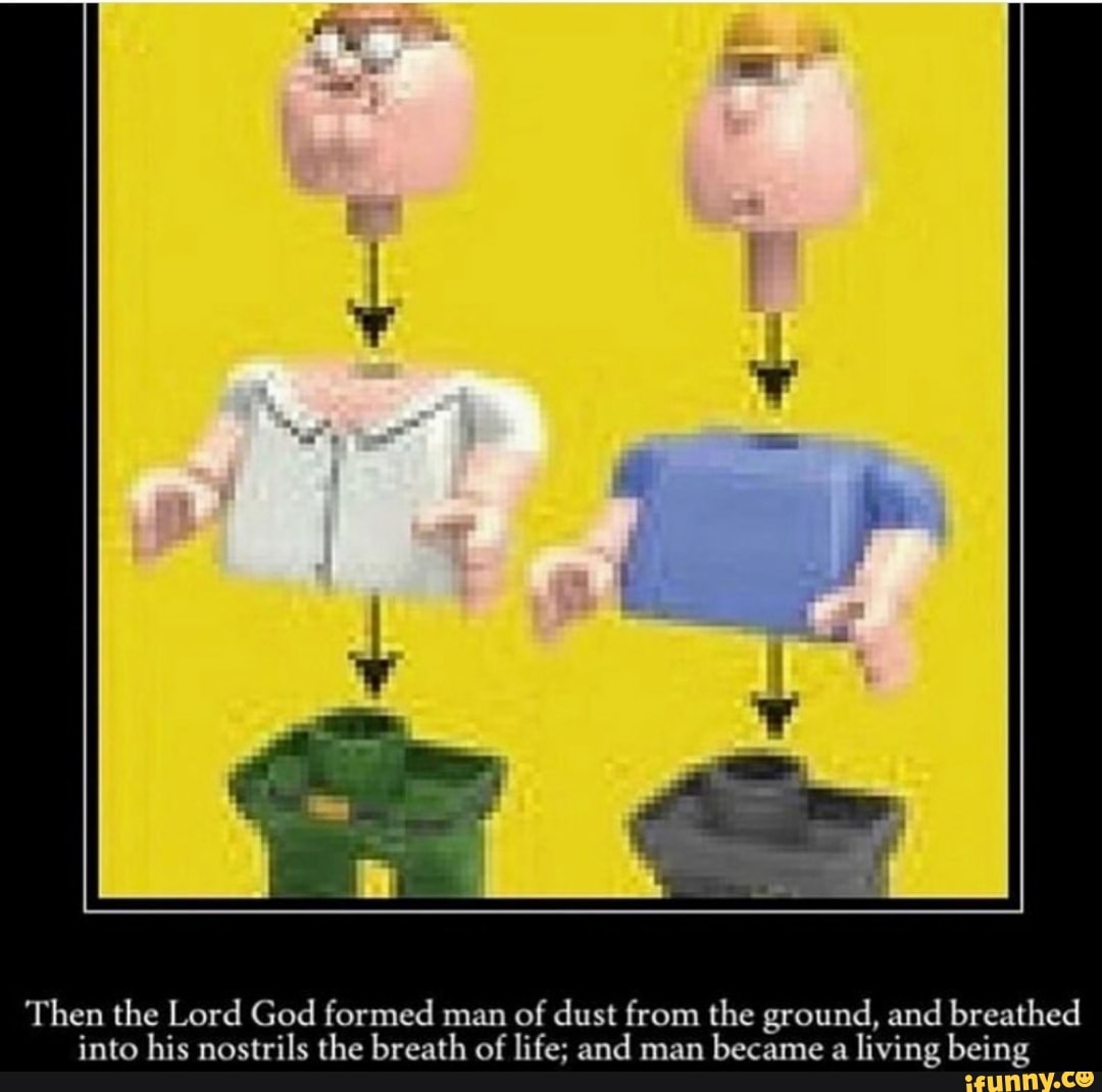 Then the Lord God formed man of dust from the ground, and breathed into ...