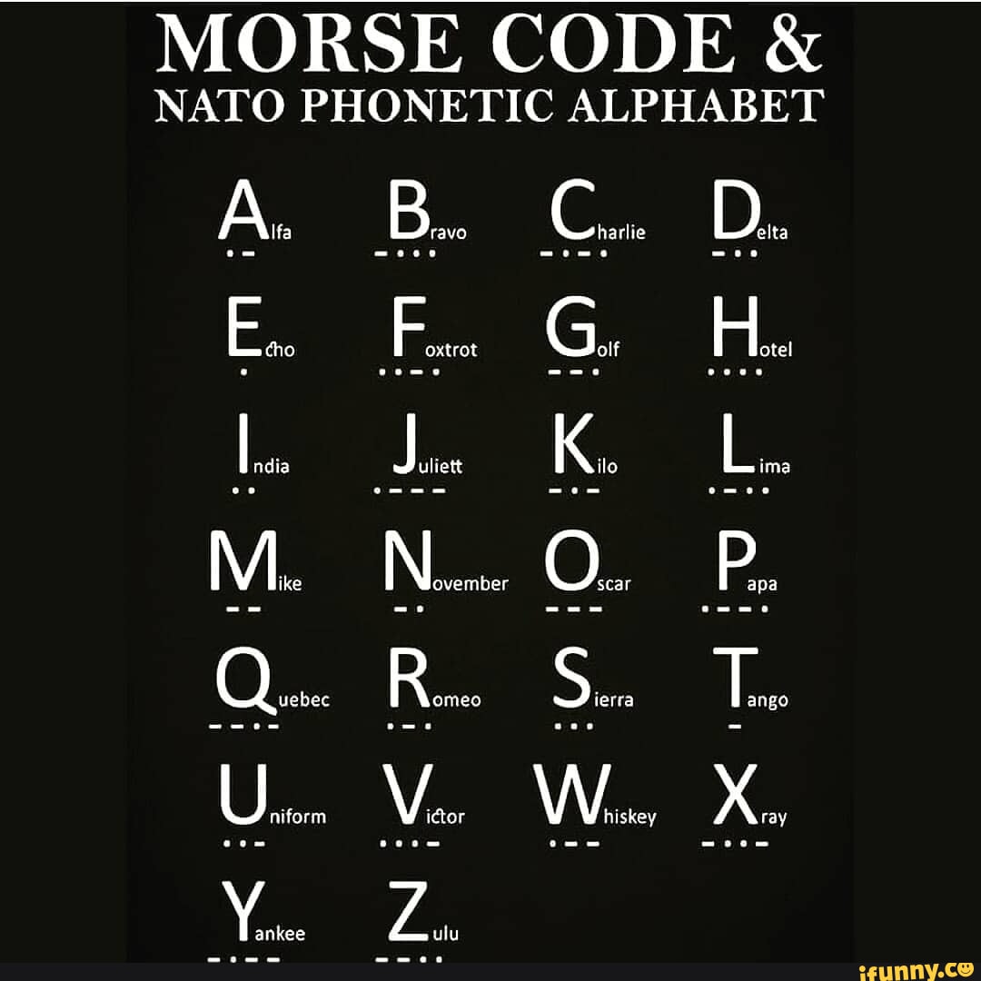 MORSE CODE & NATO PHONETIC ALPHABET D.... B... ni - iFunny