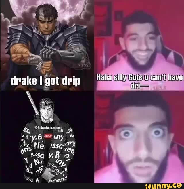 Drake I yot drip Hatia silly Guts Ne - iFunny
