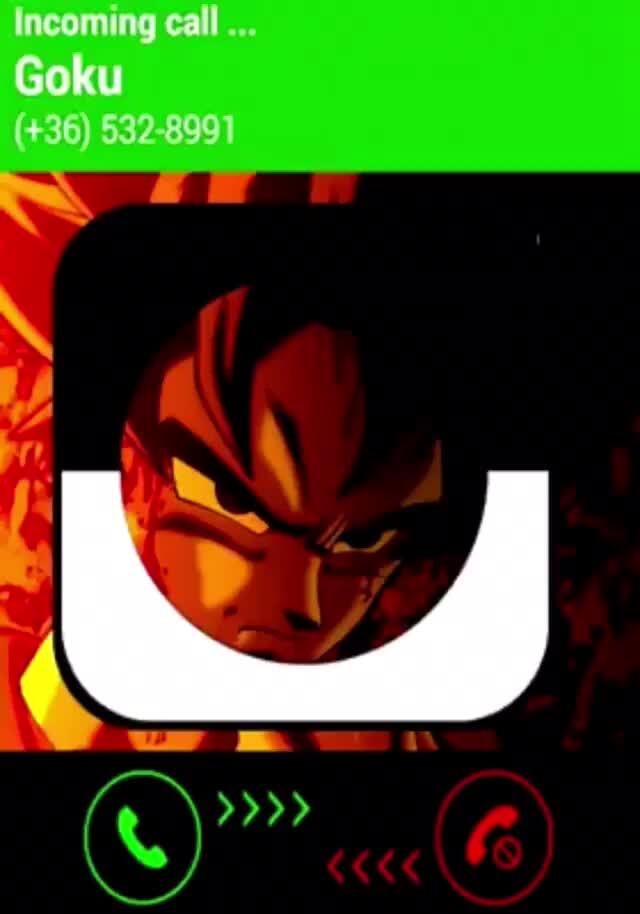 Incoming call Goku (+36) 532-8991 - )