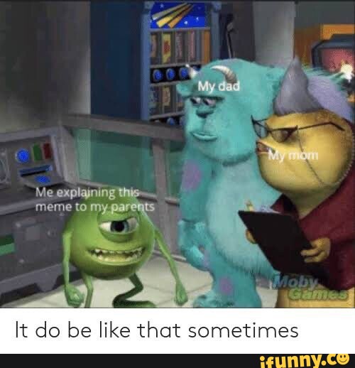 Me explaining this- meme to mi It do be like that sometimes - iFunny