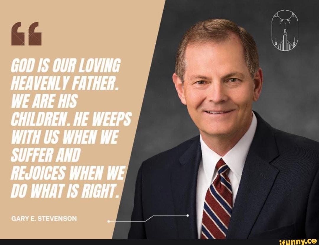 GOD OUR LOVING HEAVENLY FATHER. WE ARE HIS CHILDREN. HE WEEPS WITH US ...