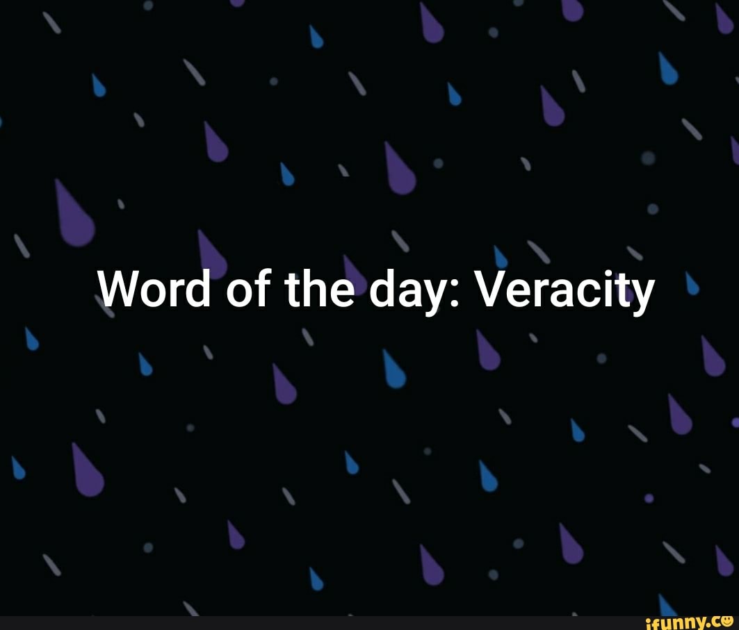 Word of the day: Veracity - iFunny