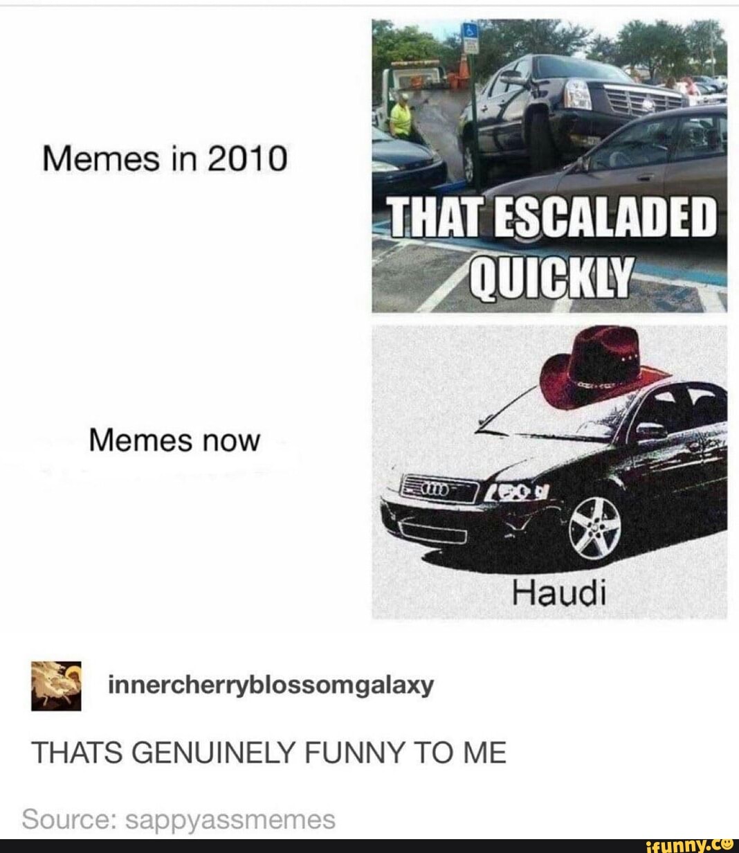 Memes in 2010 Memes now & THATS GENUINELY FUNNY TO ME - iFunny