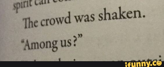 Spit The crowd was shaken. "Among us - iFunny