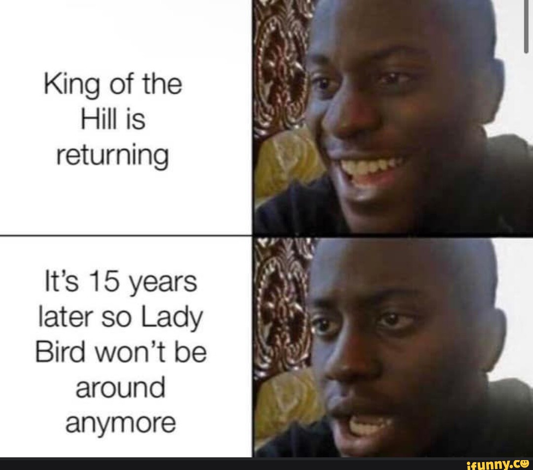 King of the Hill is returning It's 15 years later so Lady Bird won't be ...