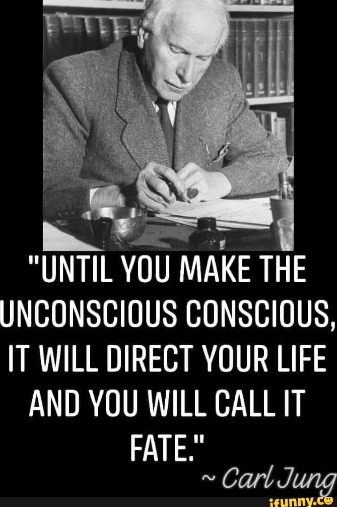 "UNTIL YOU MAKE THE UNCONSCIOUS CONSCIOUS, IT WILL DIRECT YOUR LIFE AND ...
