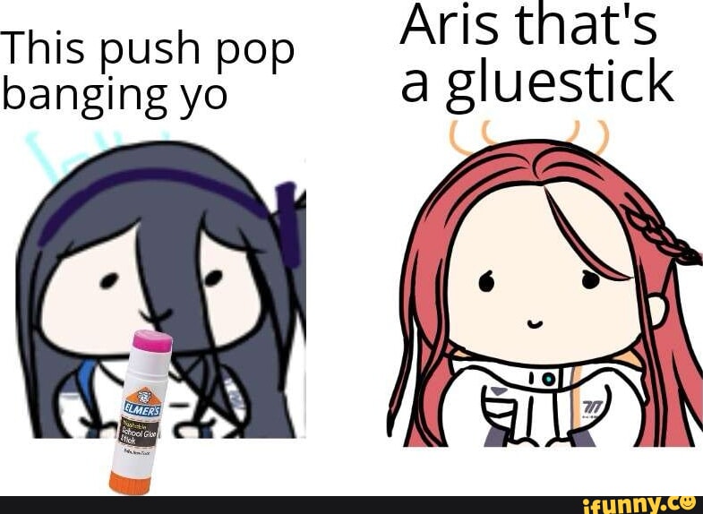 This push pop banging yo gluestic - iFunny