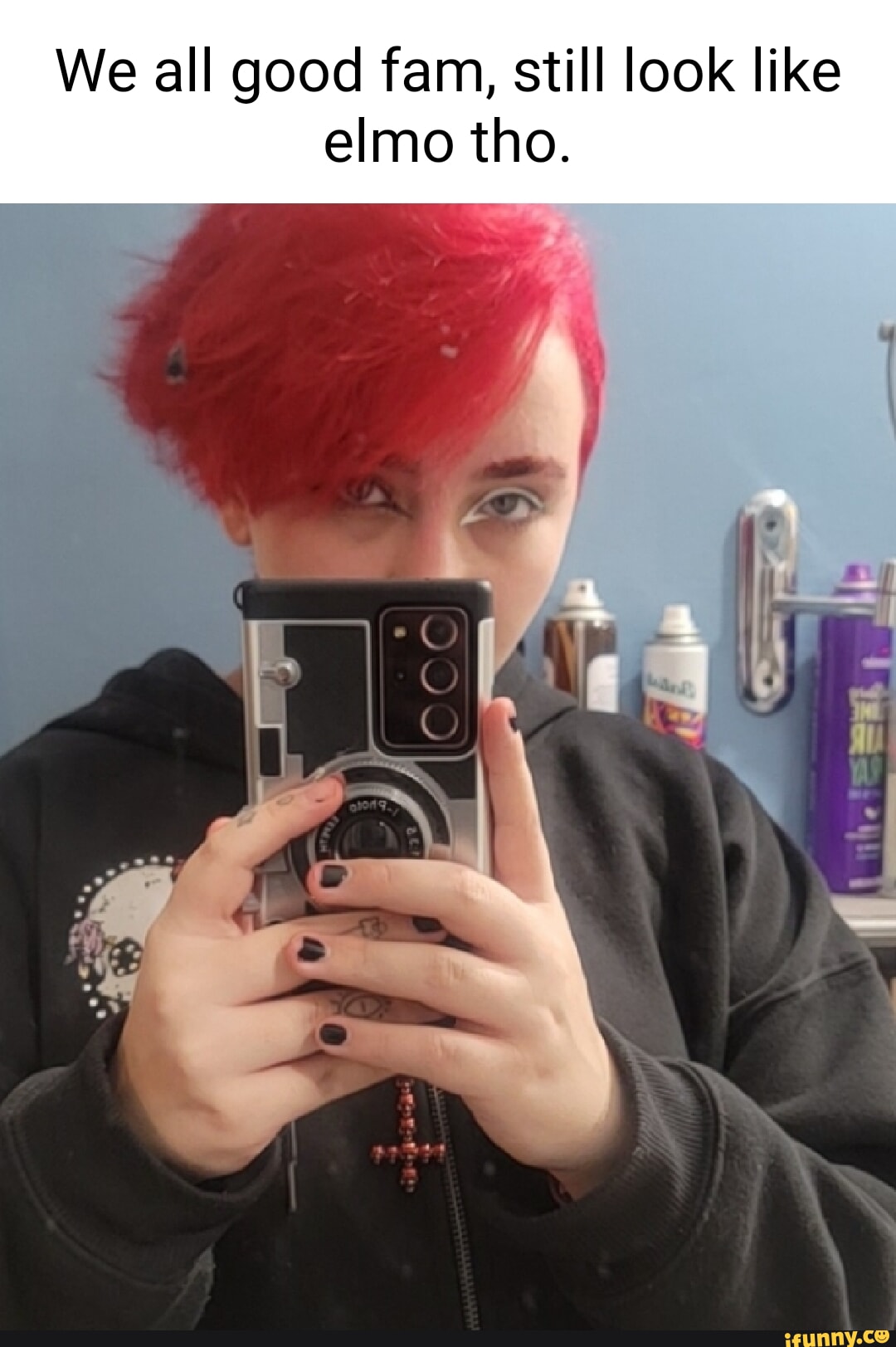 We all good fam, still look like elmo tho. - iFunny