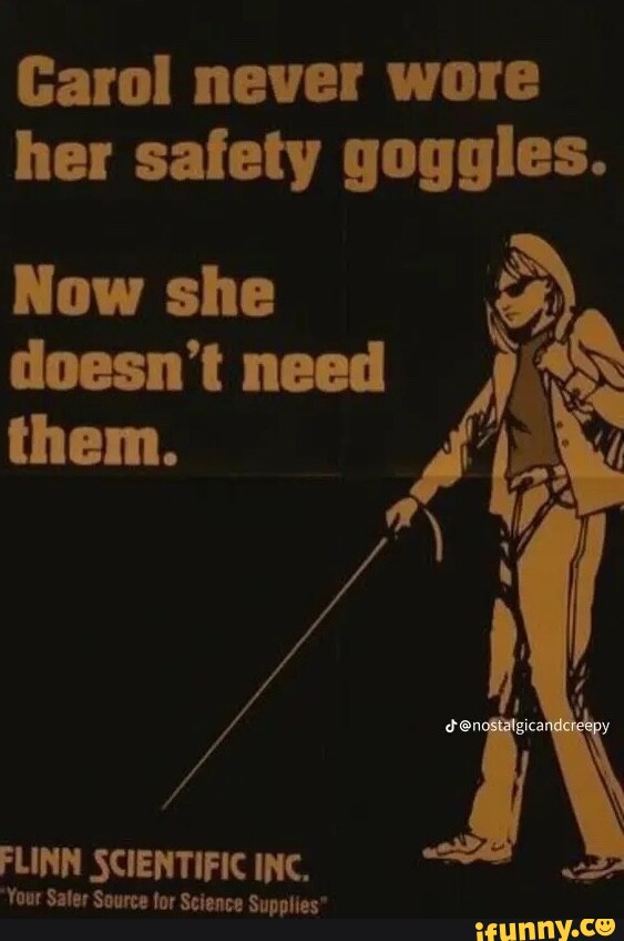 Carol never wore her safety goggles. Now she doesn't need them. FLINN ...