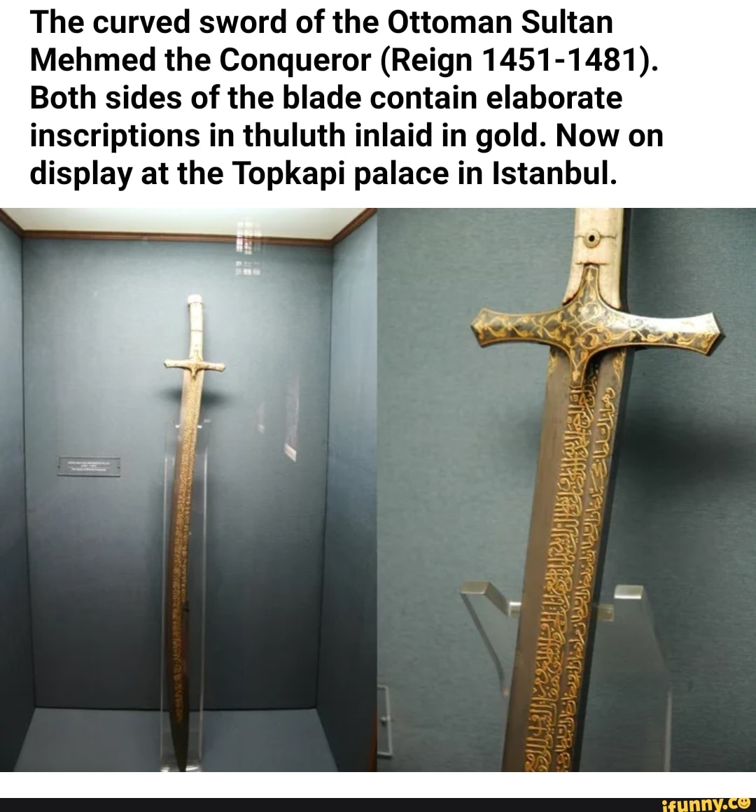 The curved sword of the Ottoman Sultan Mehmed the Conqueror (Reign 1451 ...