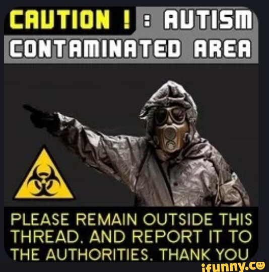 CAUTION ! AUTISM CONTAMINATED AREA oD be PLEASE REMAIN OUTSIDE THIS ...