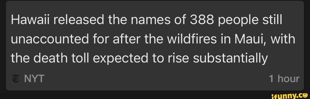 Hawaii released the names of 388 people still unaccounted for after the wildfires in Maui, with ...