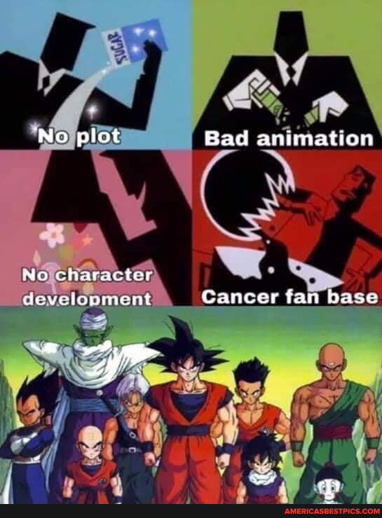 No plot Bad animation MO character development Cancer fan base ...