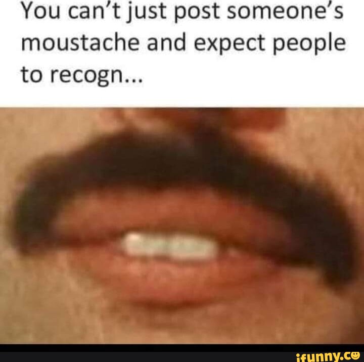 Moustache memes. Best Collection of funny Moustache pictures on iFunny