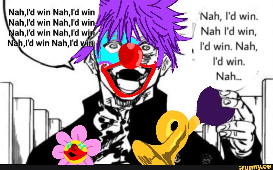 Nah, I'd win Nah, win win Nah, win Nah,I'd win Nah,I'd win I WS Nah, I ...