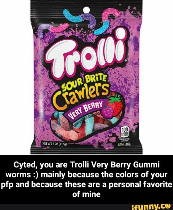 Cyted, you are Trolli Very Berry Gummi worms mainly because the colors ...