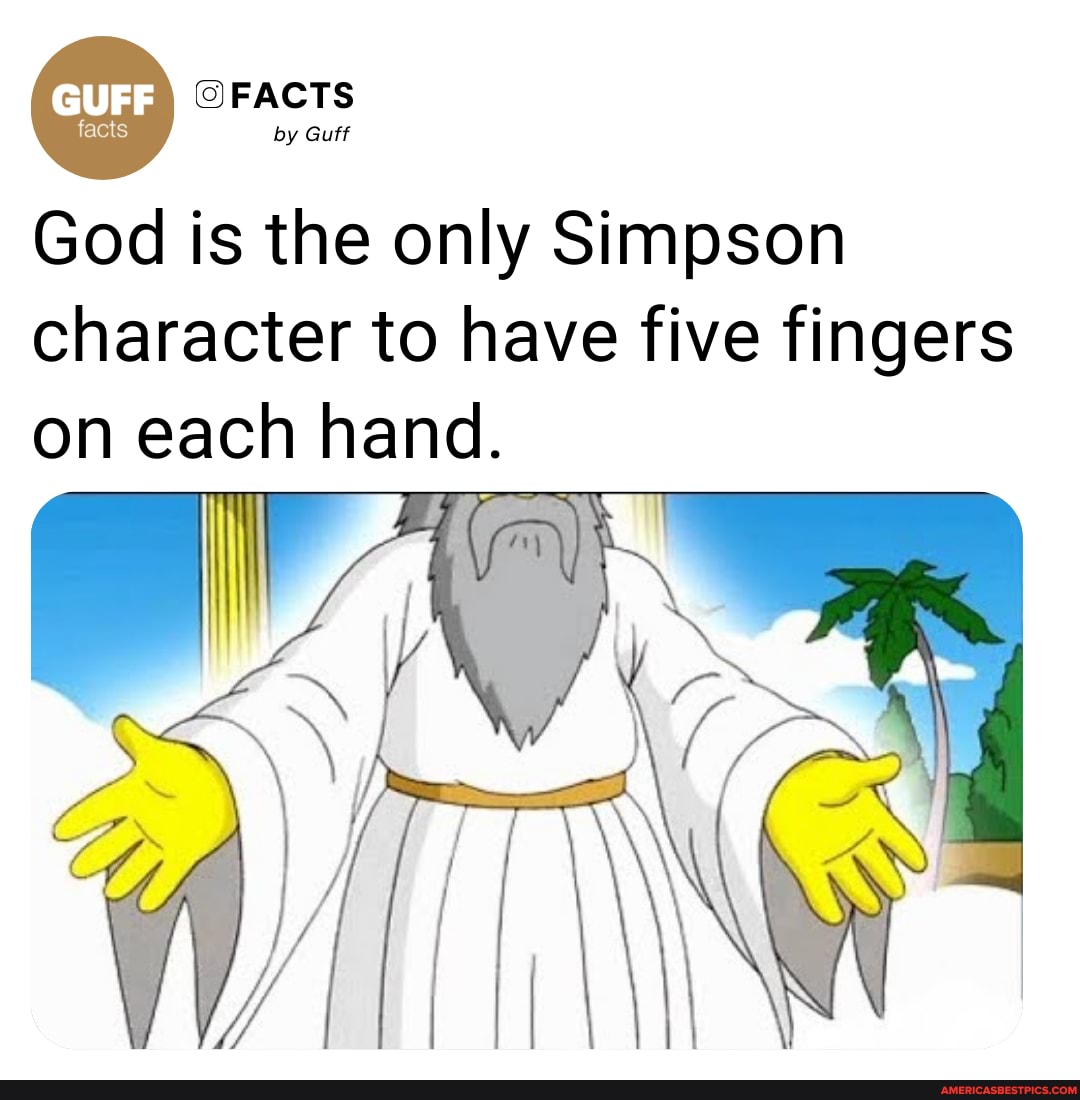 FACTS by Guff God is the only Simpson character to have five fingers on ...