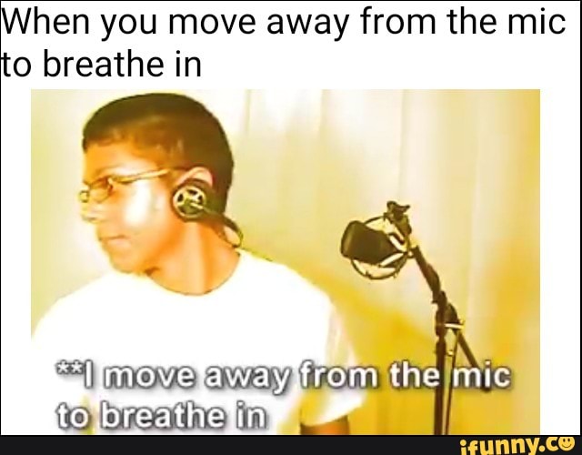 Imoveawayfromthemictobreathein memes. Best Collection of funny ...