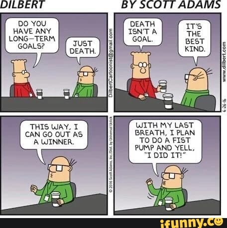 DILBERT BY SCOTT ADAMS DO You. HAVE ANY LONG-TERM, GOALS? THIS WAY ...