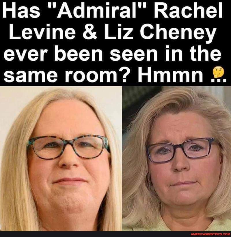 Has "Admiral" Rachel Levine & Liz Cheney ever been seen in the same ...