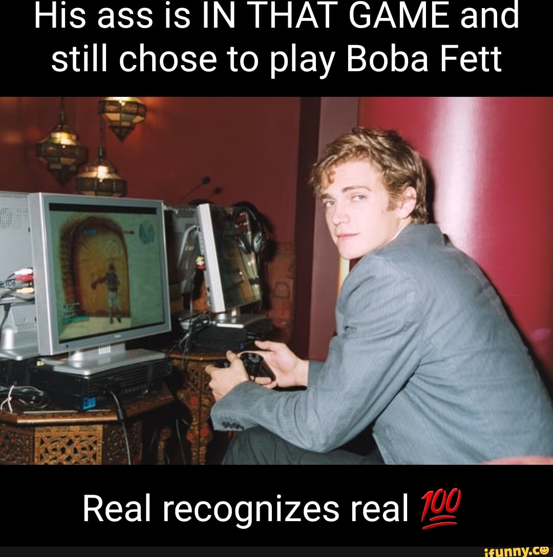His ass is IN THAT GAME and still chose to play Boba Fett Is Real ...