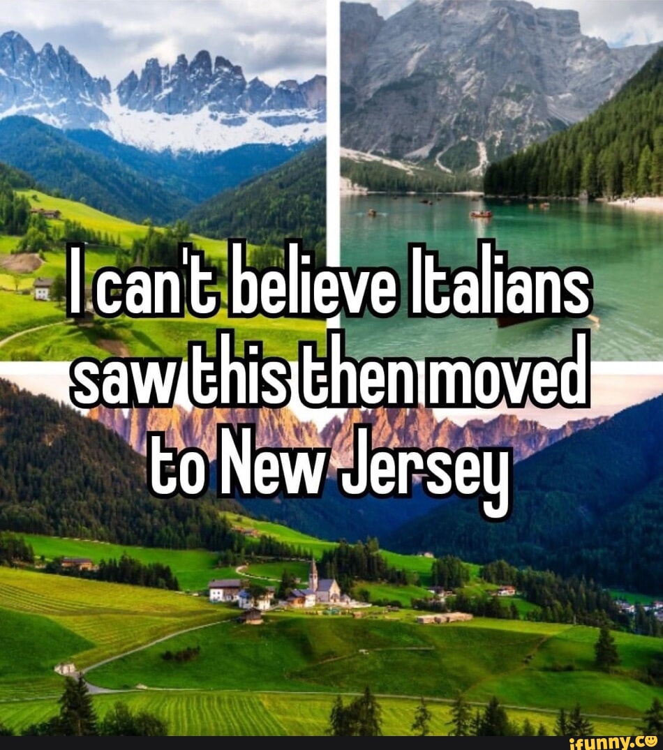 I cant believe Italians -sawithisithenimoved- to New Jersey - iFunny