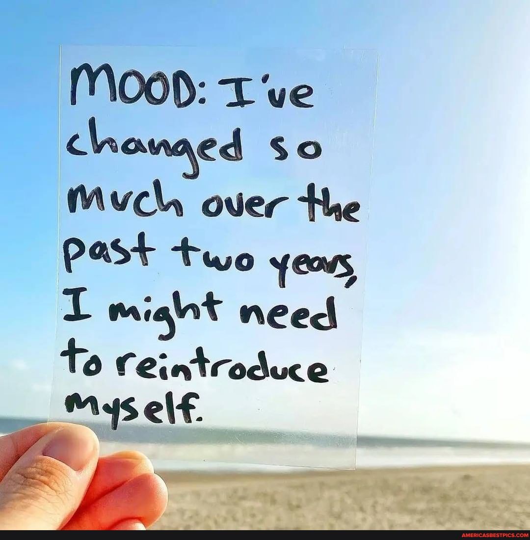 MOOD: 've cha ed so vcl over the Past two yeous, might need To ...