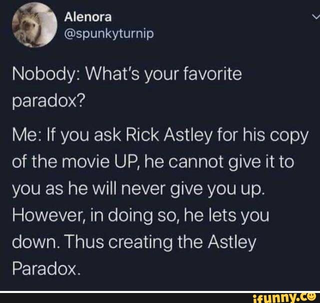Ap Alenora @spunkyturnip Nobody: What's your favorite paradox? Me: If ...