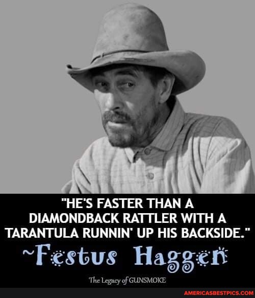 "HE'S FASTER THAN DIAMONDBACK RATTLER WITH A TARANTULA RUNNIN' UP HIS ...