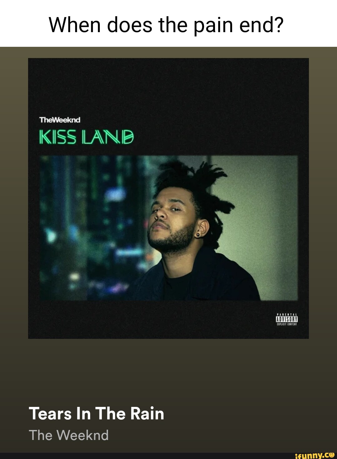 When does the pain end? TheWeeknd KISS LANB ADVISORY) Tears In The Rain ...