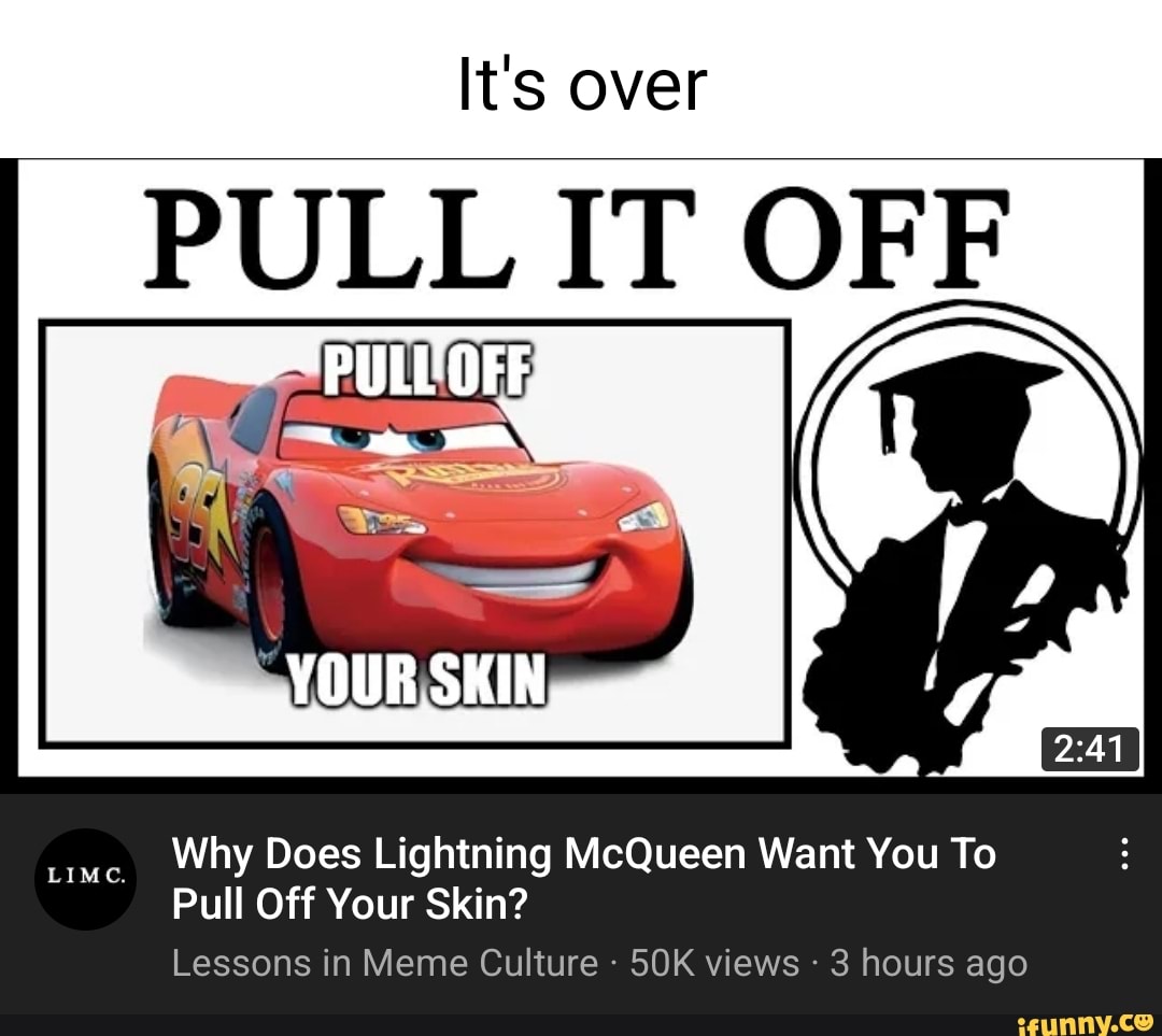It's over PULL IT OFF Why Does Lightning McQueen Want You To Pull Off ...