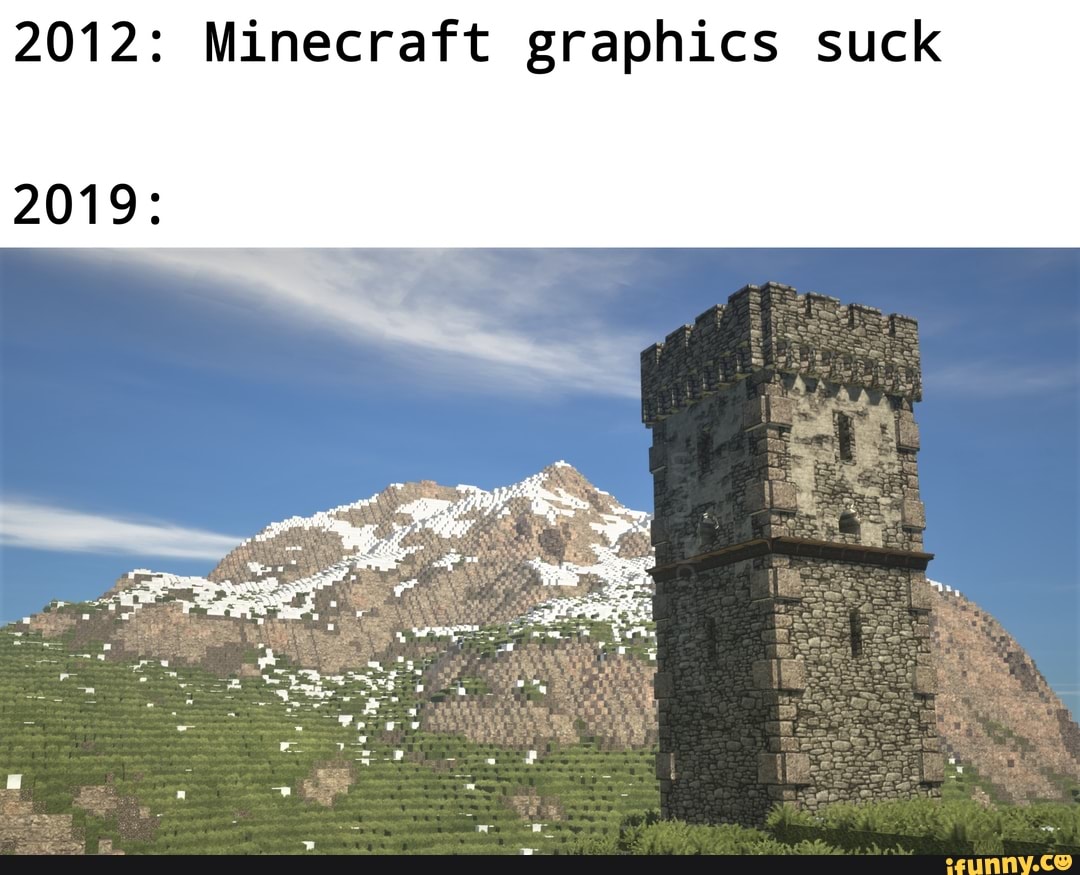2012: Minecraft graphics suck 2019: - iFunny