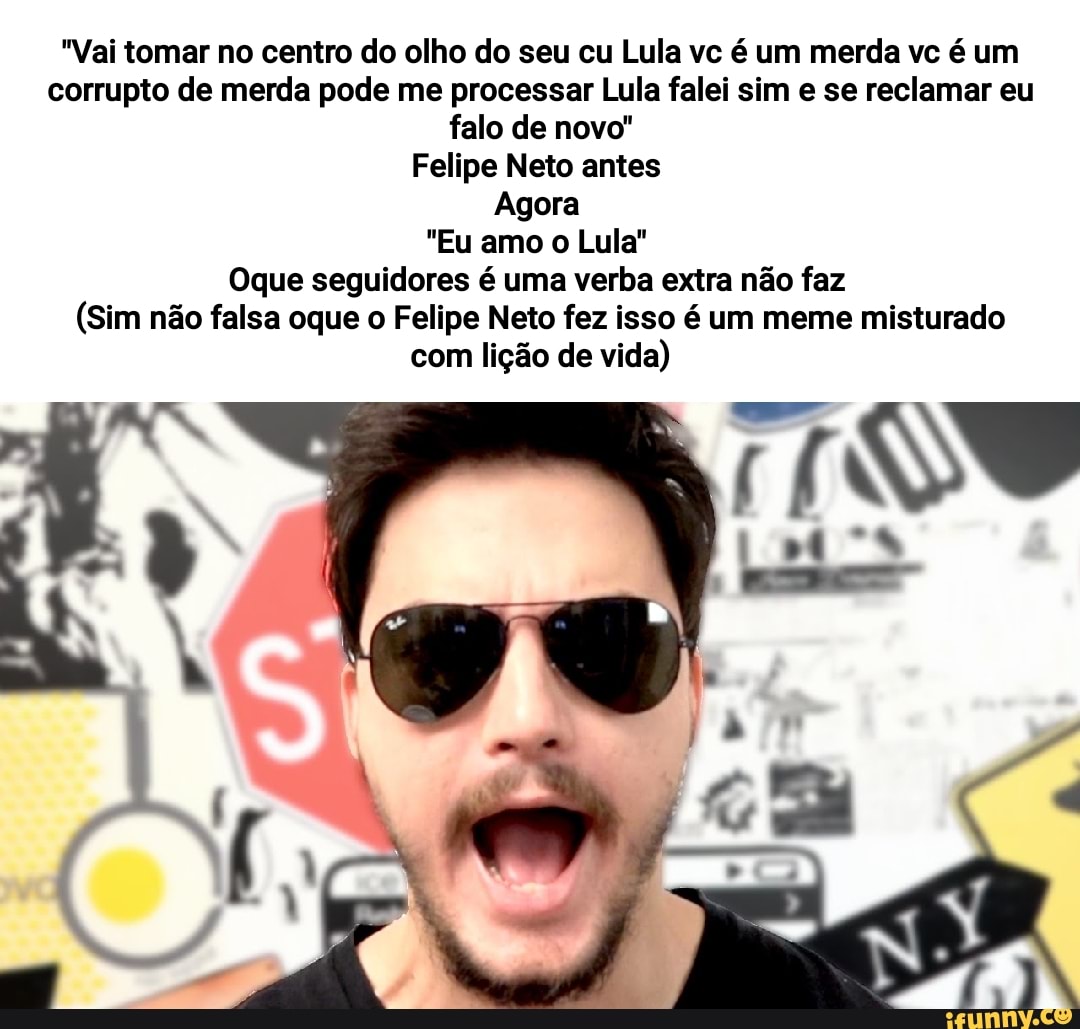Vai Tomar No Centro Do Olho Do Seu Cu Lula Vc é Um Merda Vc é Um
