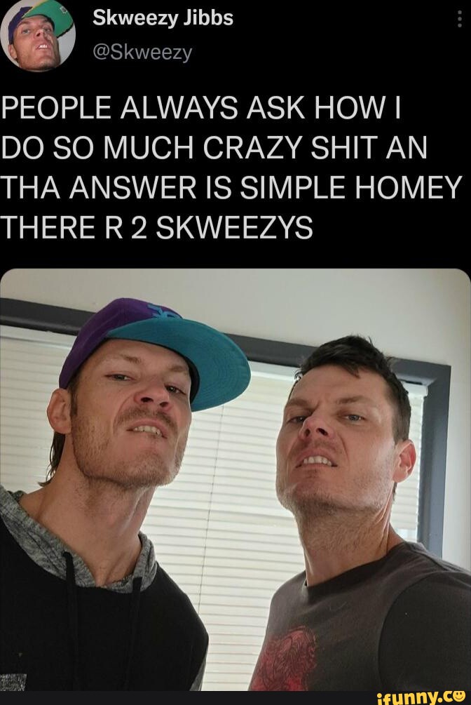 Skweezys memes. Best Collection of funny Skweezys pictures on iFunny