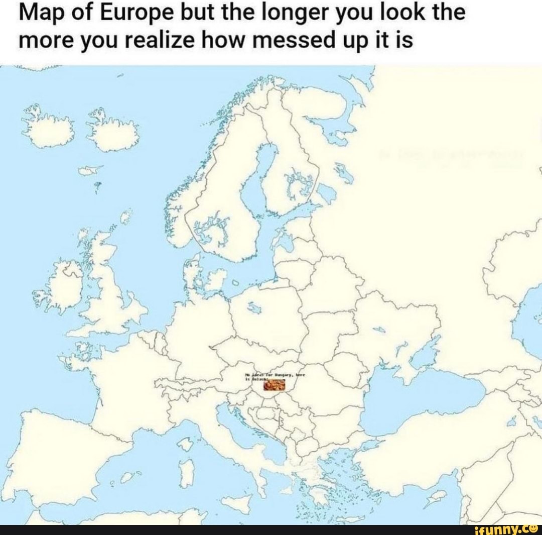 Map of Europe but the longer you look the more you realize how messed ...